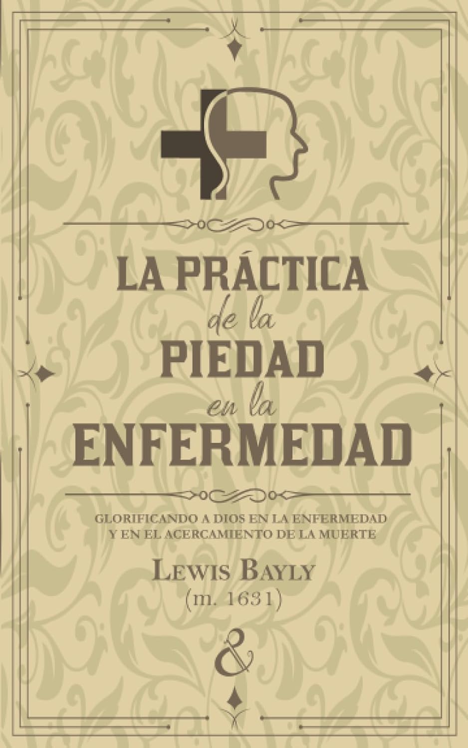 La práctica de la piedad en la enfermedad | Lewis Bayly | Parkhurst ...